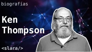 Ken Thompson: El pionero de UNIX y el lenguaje B – Samuel Lara Arcos